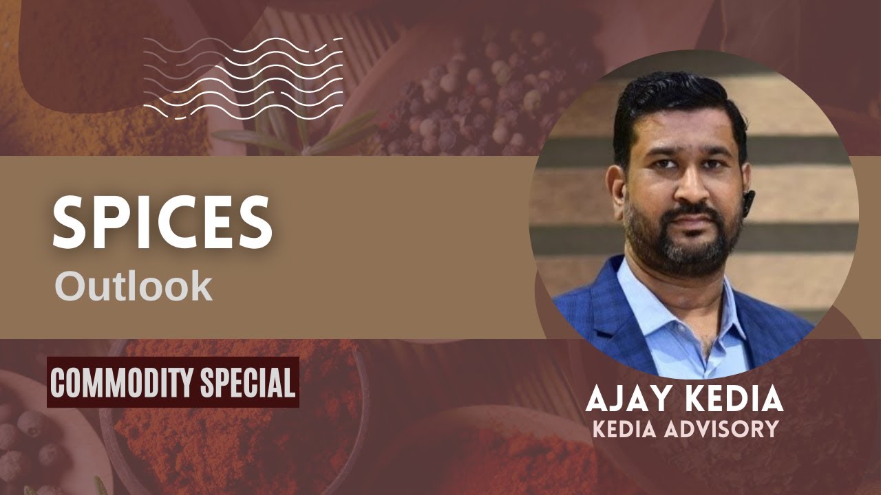 Outlook on Spices by Commodity Expert Ajay Kedia | Commodity Special ...