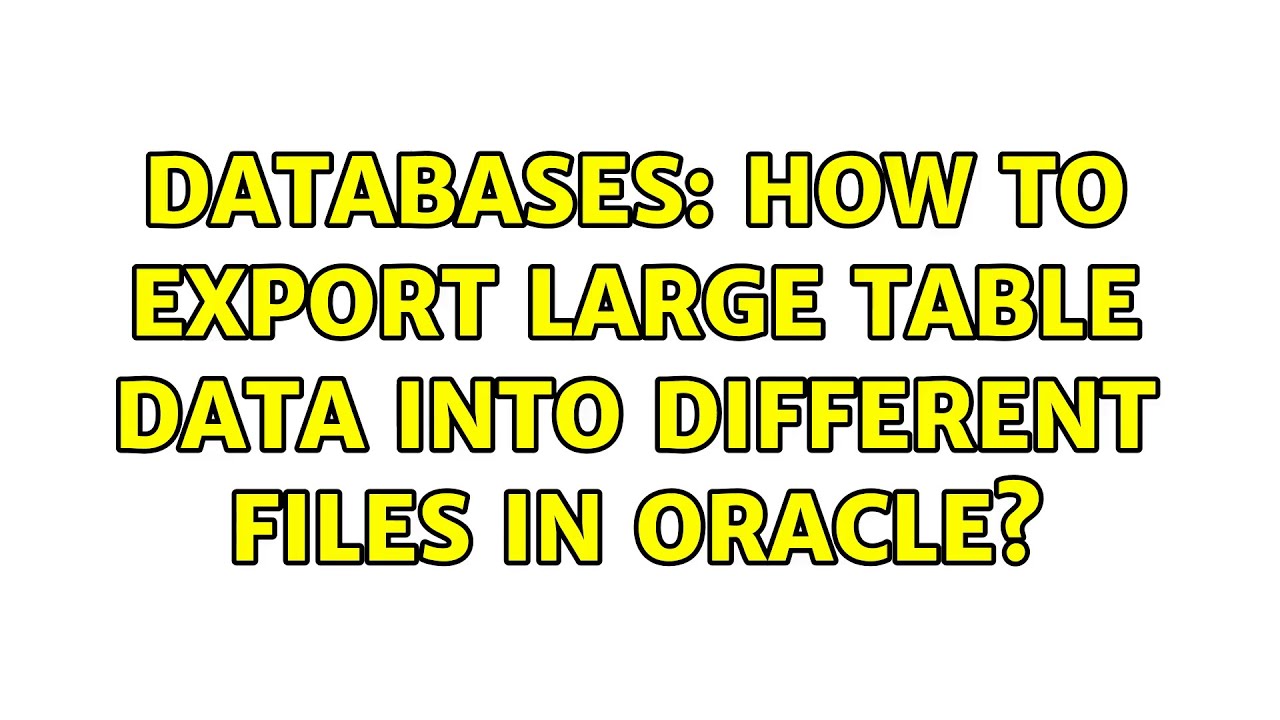 Databases How To Export Large Table Data Into Different Files In databases-how-to-export-large-table-data-into-different-files-in