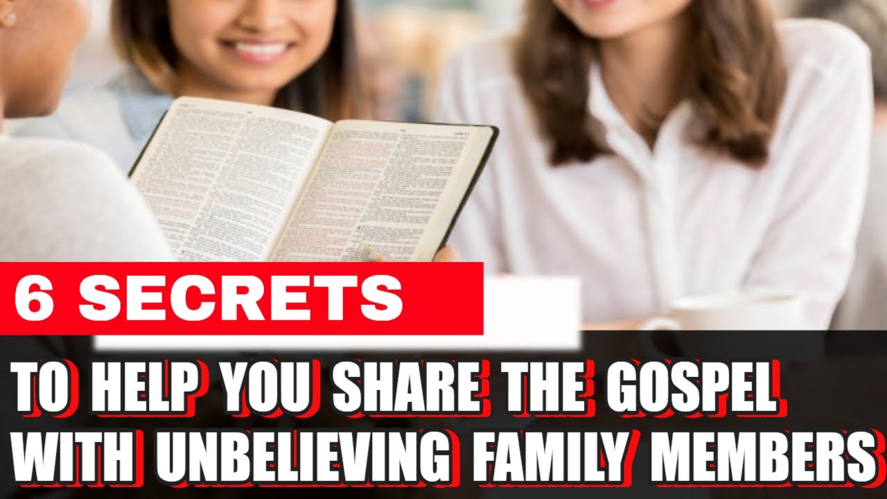 6 Secrets to Sharing the Gospel With Unbelieving Family Members - YouTube