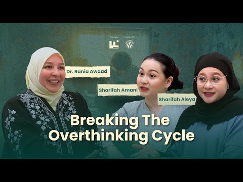 Dr Rania Awaad, Sh Aleya & Sh Amani - Breaking the Overthinking Cycle