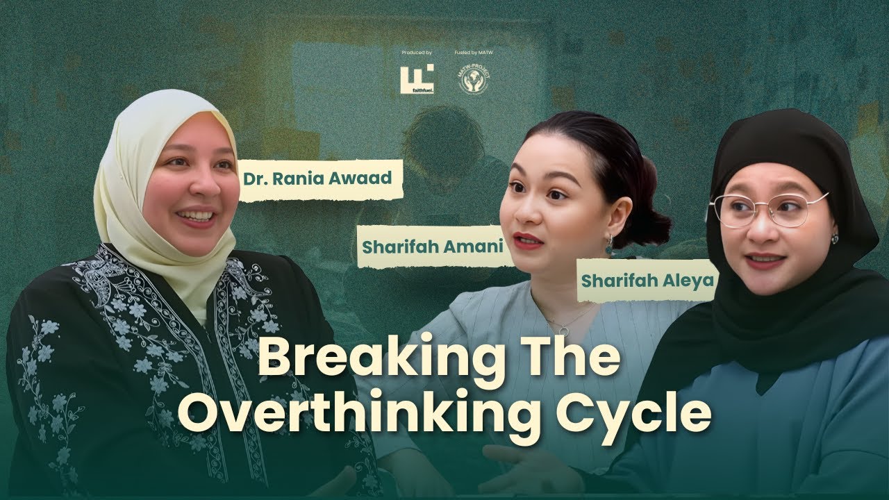 Dr Rania Awaad, Sh Aleya & Sh Amani - Breaking the Overthinking Cycle ...