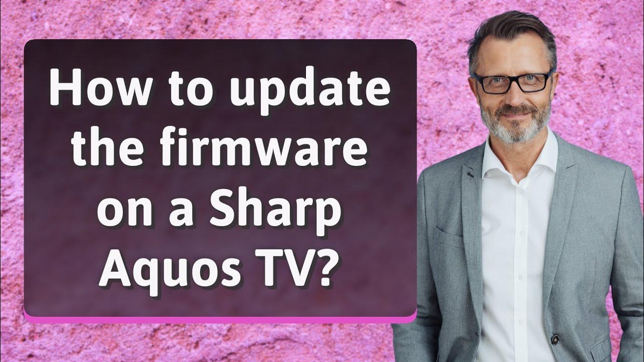How to update the firmware on a Sharp Aquos TV? - YouTube