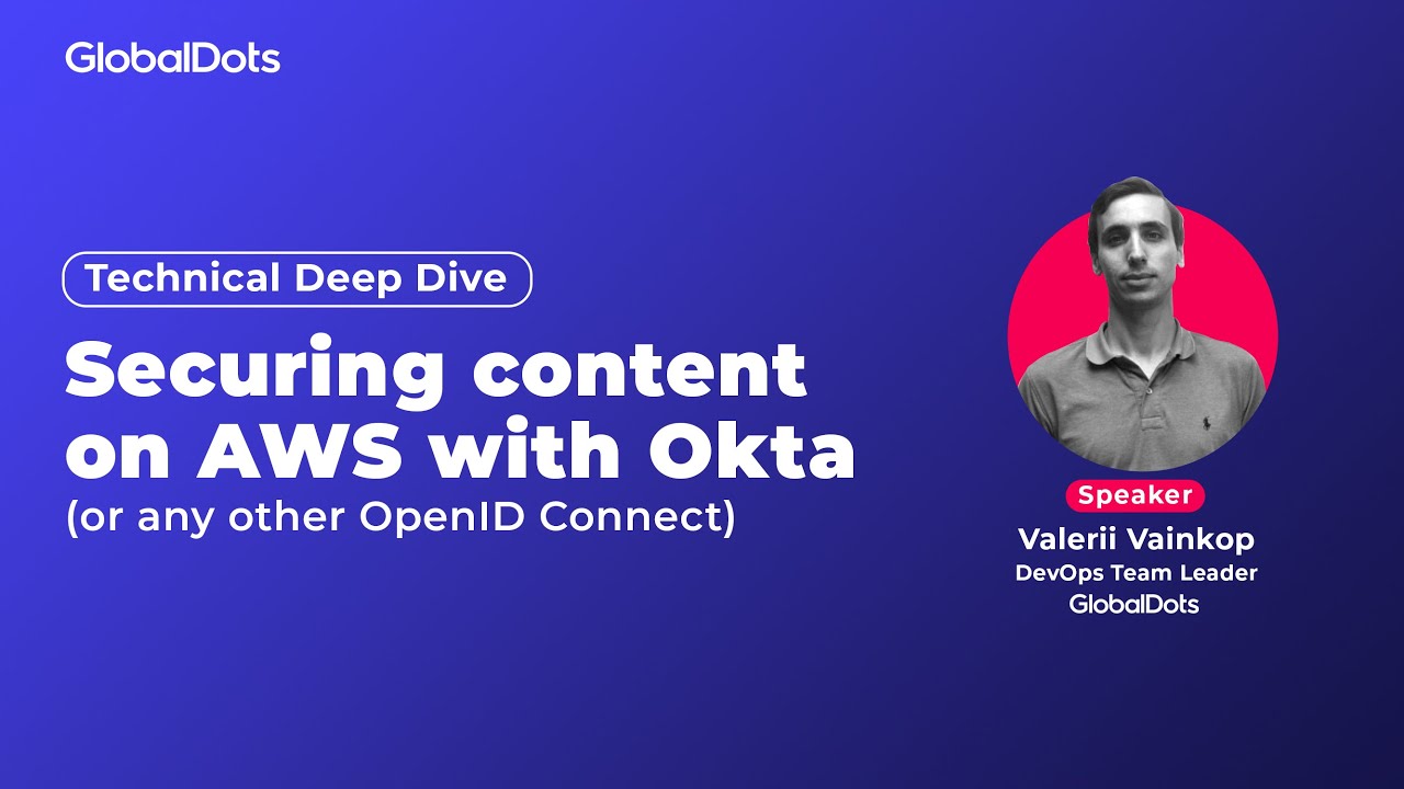 Webinar: Securing Content on AWS with Okta (or any other OpenID Connect ...