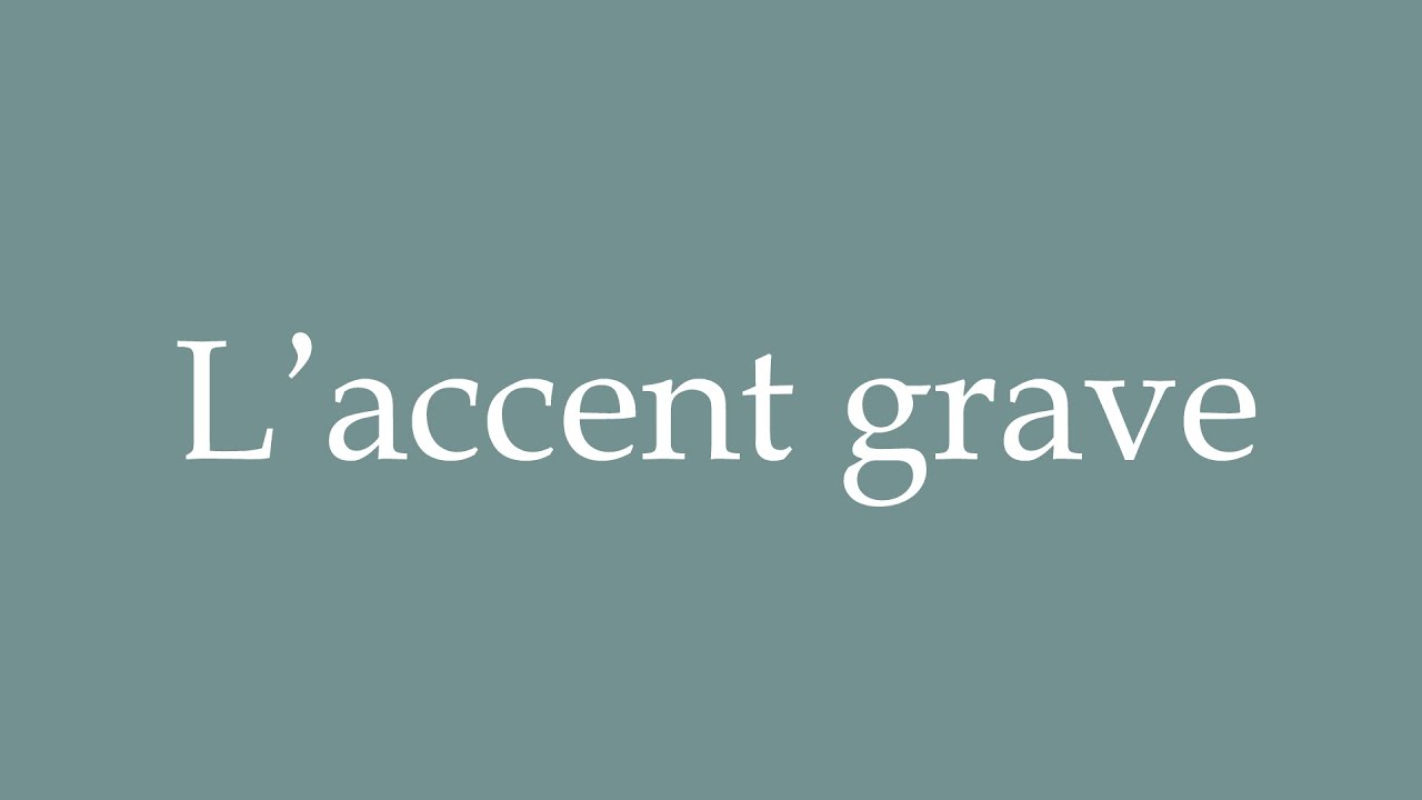 How to Pronounce ''L'accent grave'' Correctly in French - YouTube