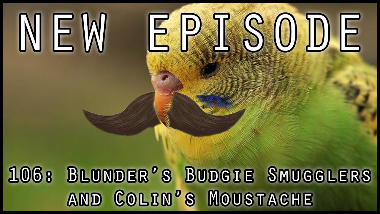 Podcast - Episode 106: Blunder's Budgie Smugglers And Colin's Moustache ...