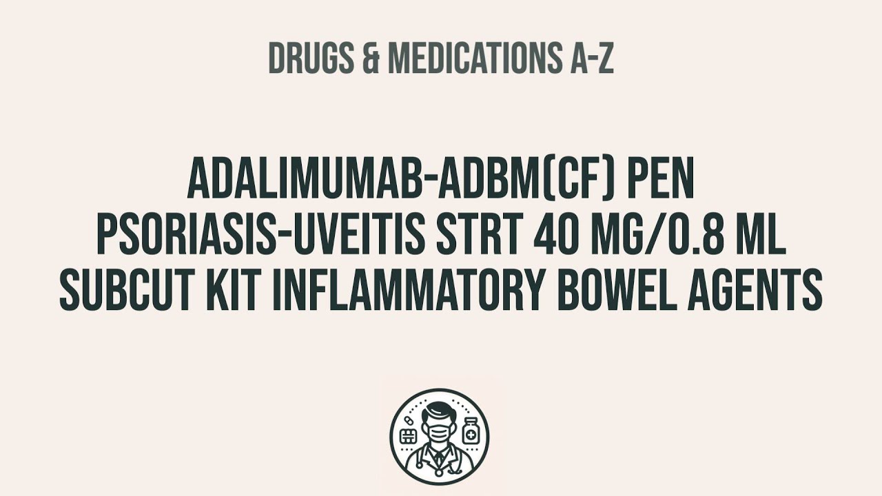 How to use Adalimumab-Adbm(Cf) Pen Psoriasis-Uveitis Strt 40 Mg/0.8 Ml ...