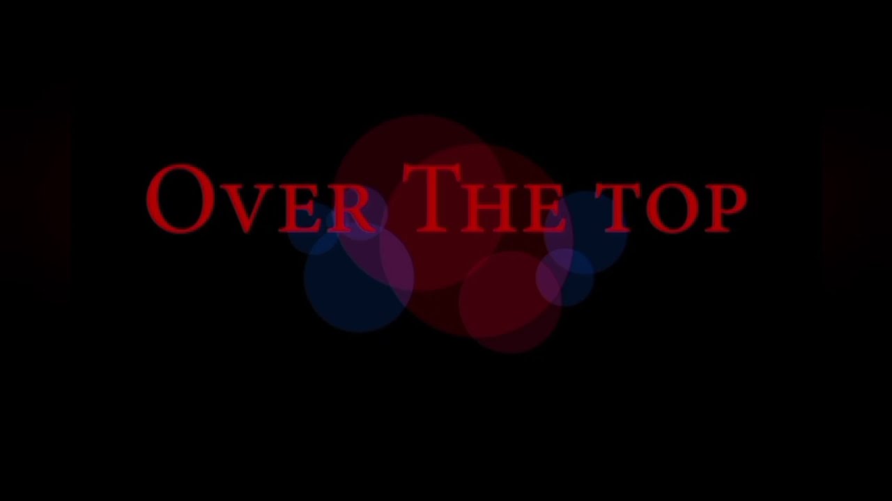 OVER THE TOP - YouTube