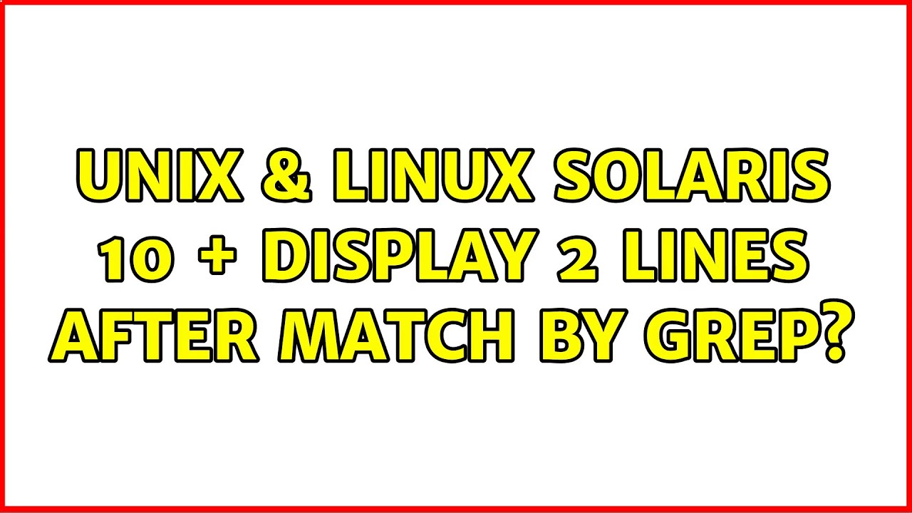 Unix Linux Solaris 10 Display 2 Lines After Match By Grep 3 unix-linux-solaris-10-display-2-lines-after-match-by-grep-3