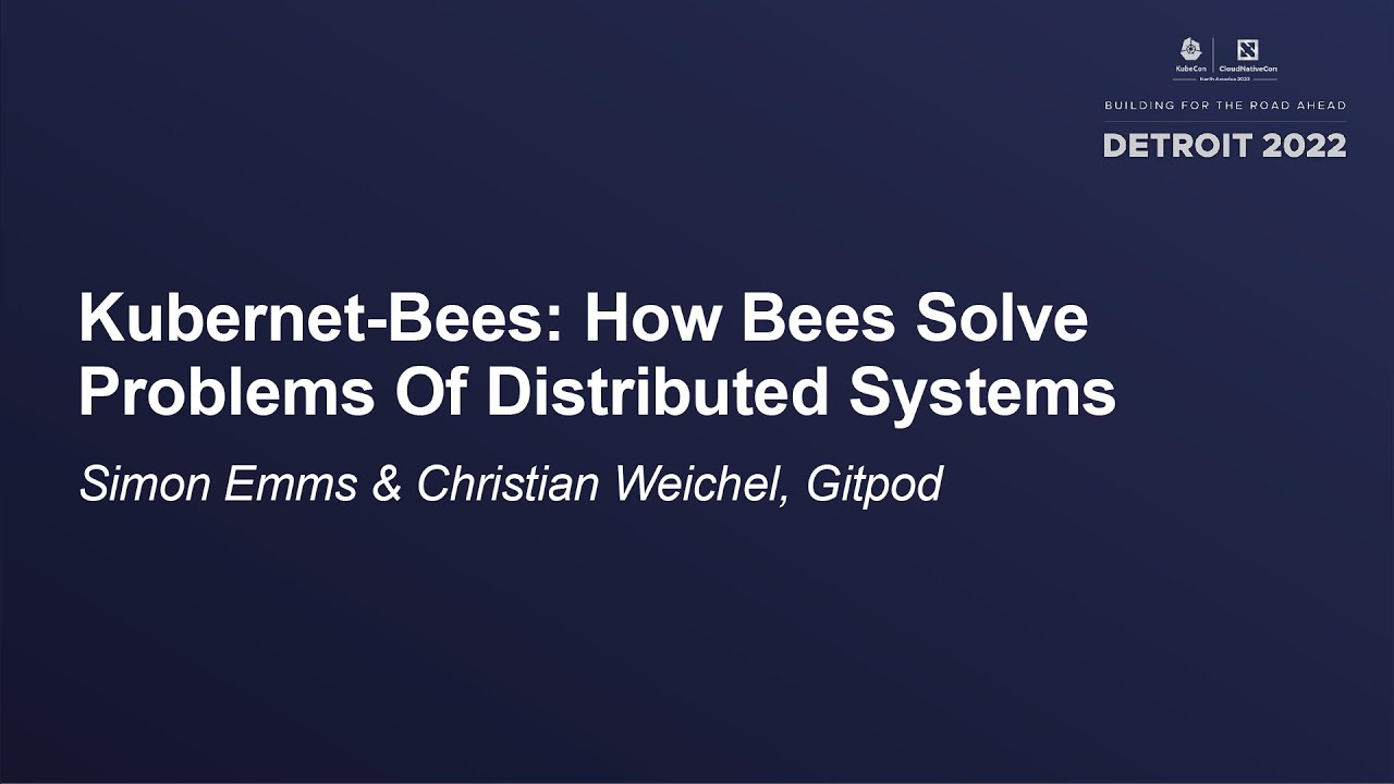 Kubernet-Bees: How Bees Solve Problems Of Distributed Systems - Simon ...