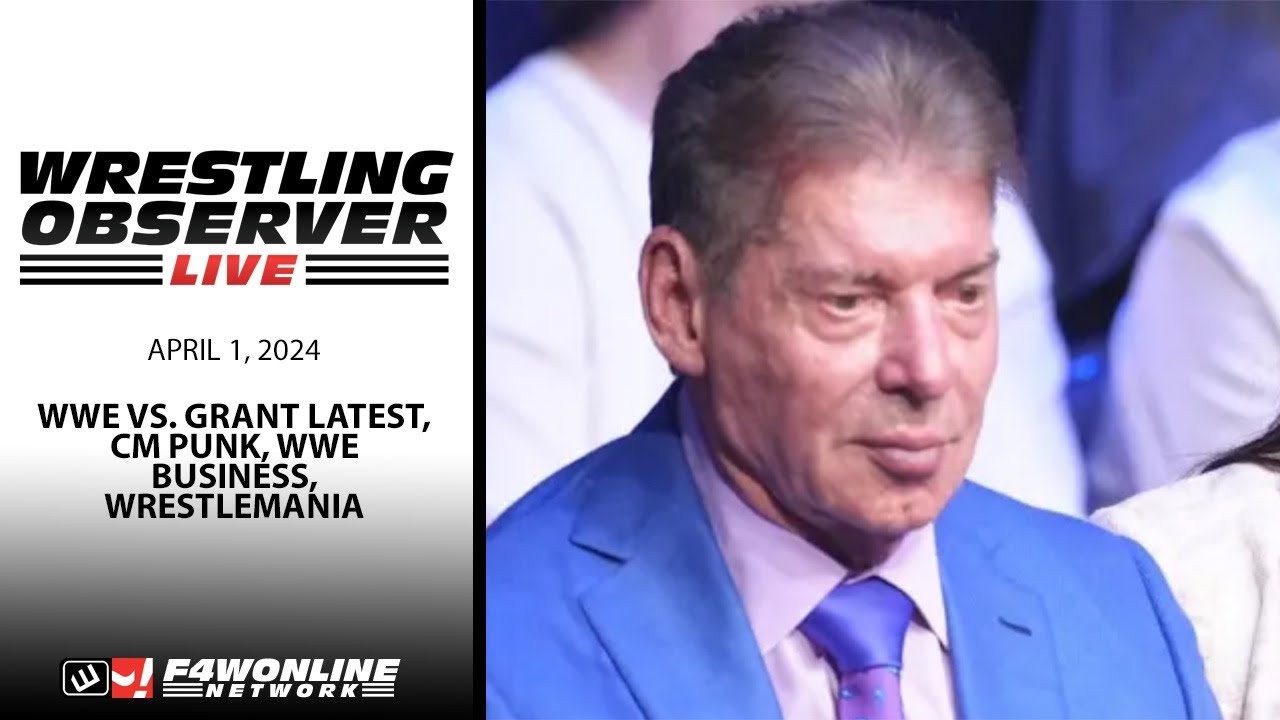 2024-04-01 Wrestling Observer Live: WWE vs. Grant latest, CM Punk, WWE ...