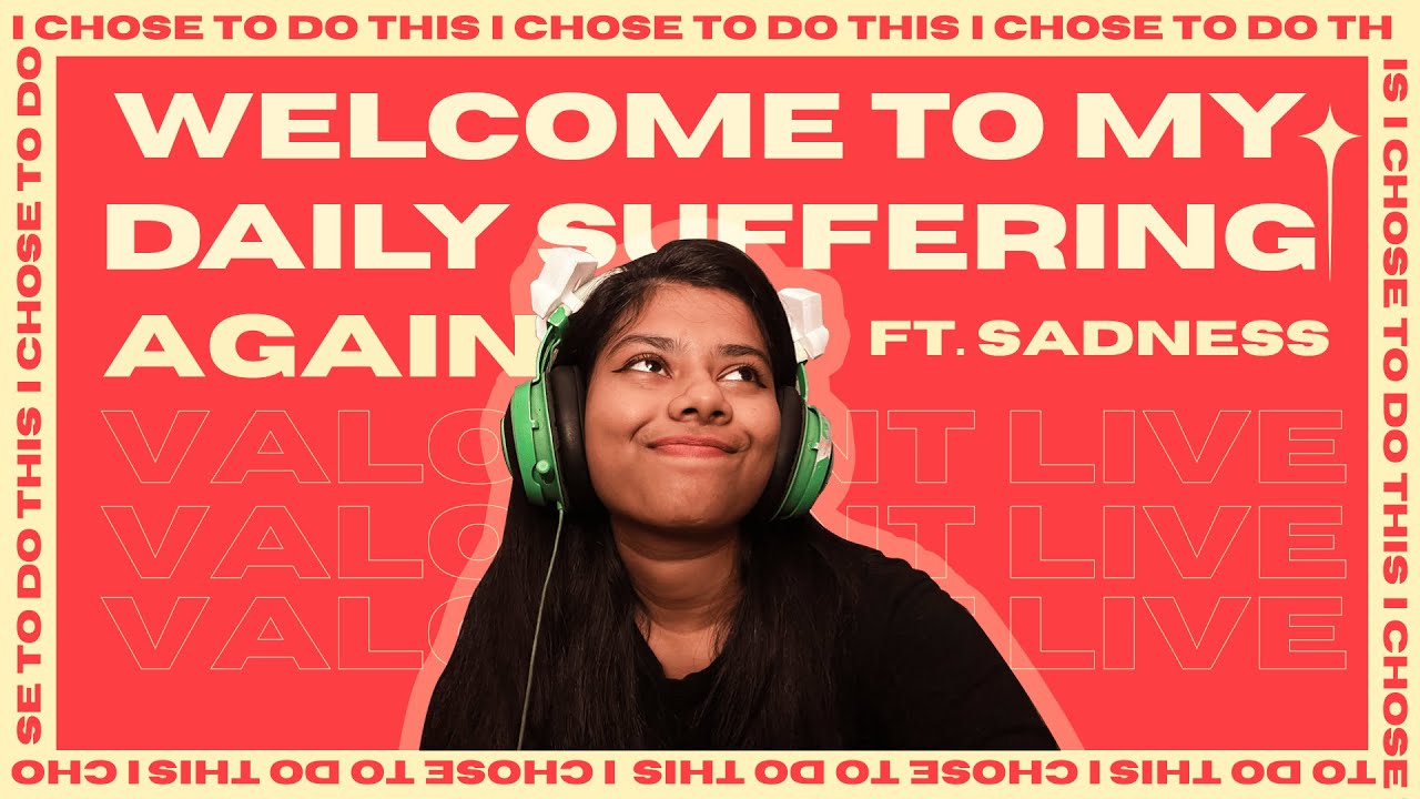 Welcome to my daily suffering AGAIN ft. sadness | #valorant | #facecam ...