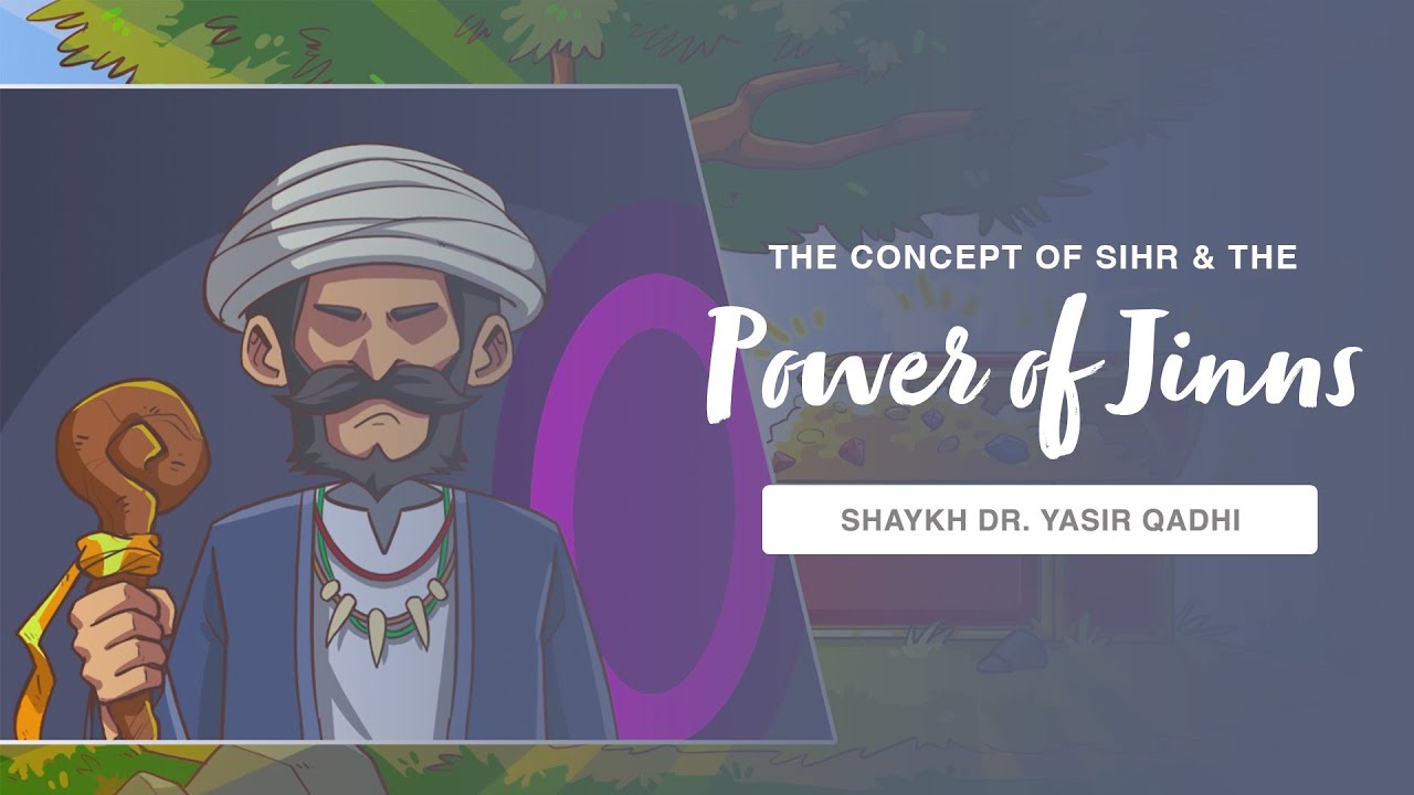 The Concept of Sihr & The Power of Jinns | Shaykh Dr. Yasir Qadhi - YouTube