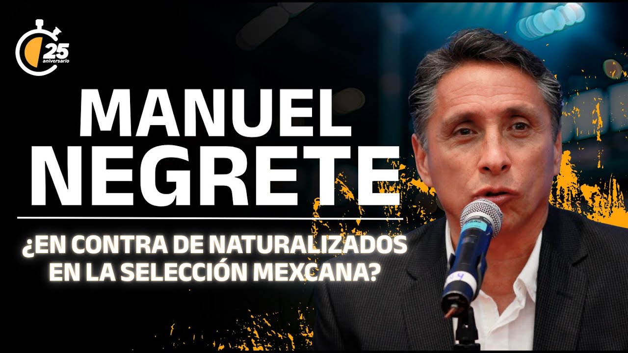 Manuel Negrete ¿En contra de naturalizados en la Selección Mexicana ...