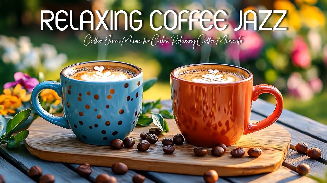Jazz Bossa Nova Relaxing Coffee - Coffee Jazz Music for Calm, Relaxing ...
