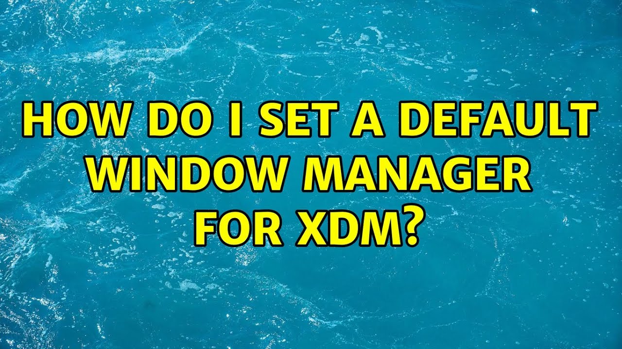 How do I set a default window manager for XDM? - YouTube