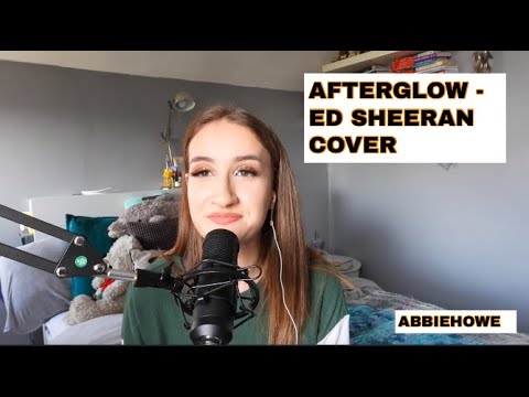AFTERGLOW - ED SHEERAN COVER | Abbie Howe - YouTube