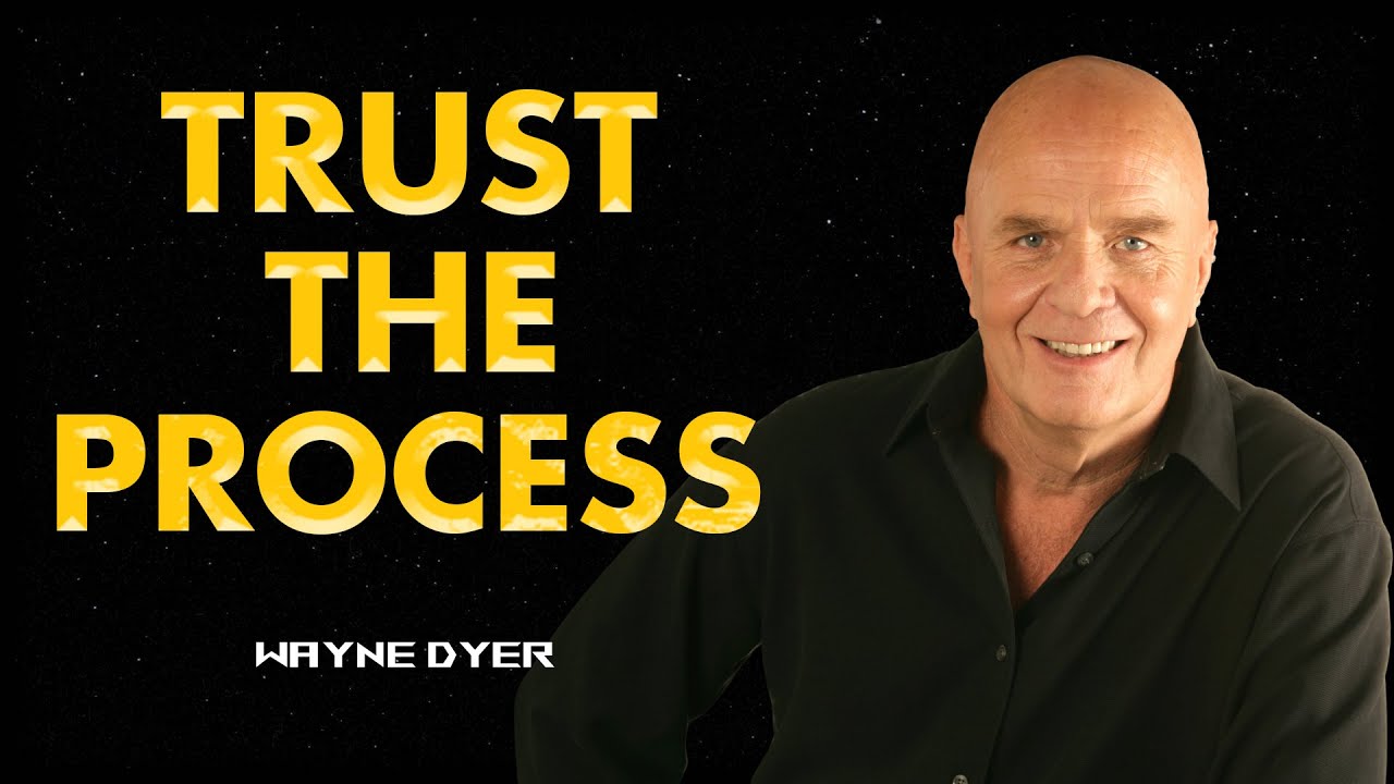 Trust The Process - The Universe Is Conspiring In Your Favor | Wayne ...
