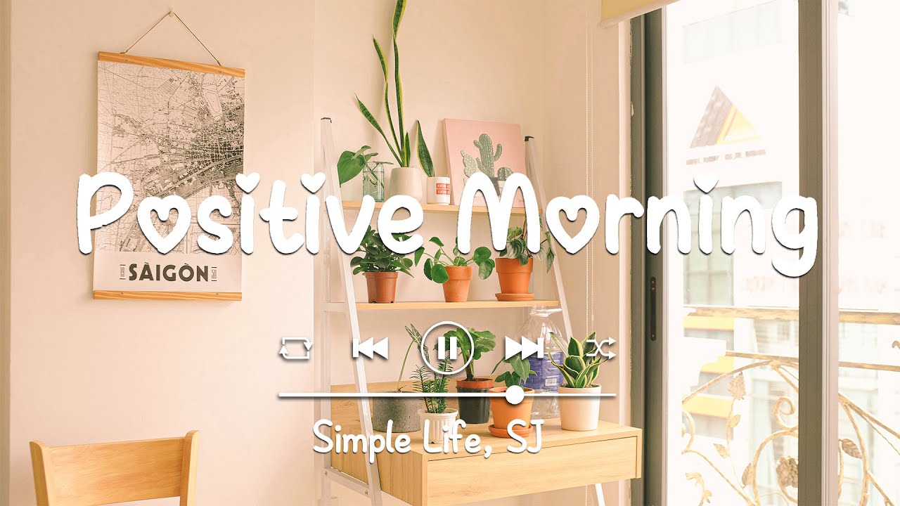 [Playlist] Wake up in the morning with a positive mind. All things can ...