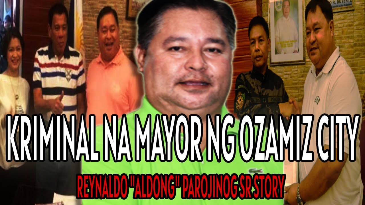 ALYAS ALDONG PAROJINOG ANG KRIMINAL NA MAYOR NG OZAMIZ CITY - YouTube