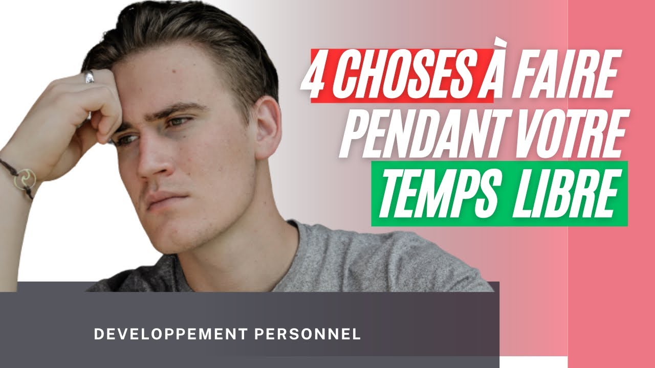 4 CHOSES À FAIRE PENDANT VOTRE TEMPS LIBRE - YouTube
