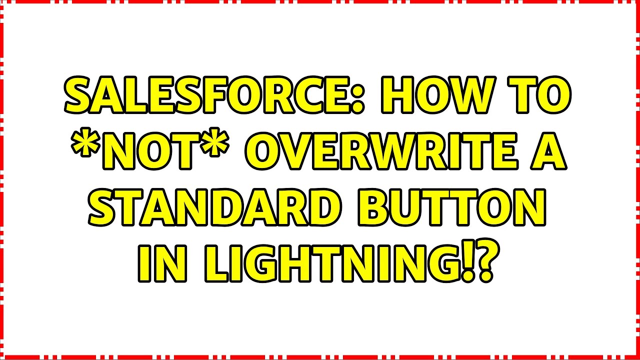 Salesforce How To not Overwrite A Standard Button In Lightning Salesforce How To not Overwrite A Standard Button In Lightning