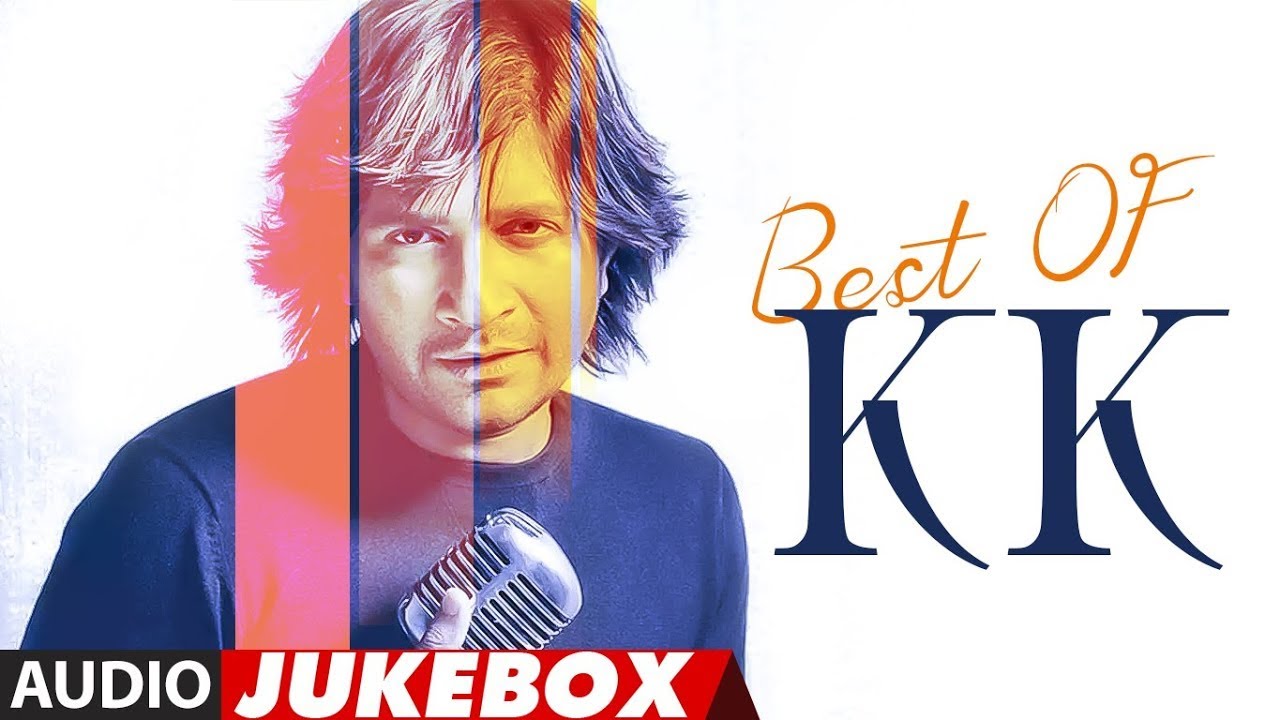 Best of KK | kk songs | Juke box | Best Bollywood songs of kk | Kk hit ...