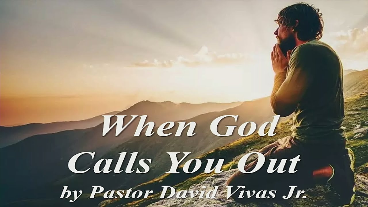 WHEN GOD CALLS YOU OUT By Pastor David Vivas - YouTube
