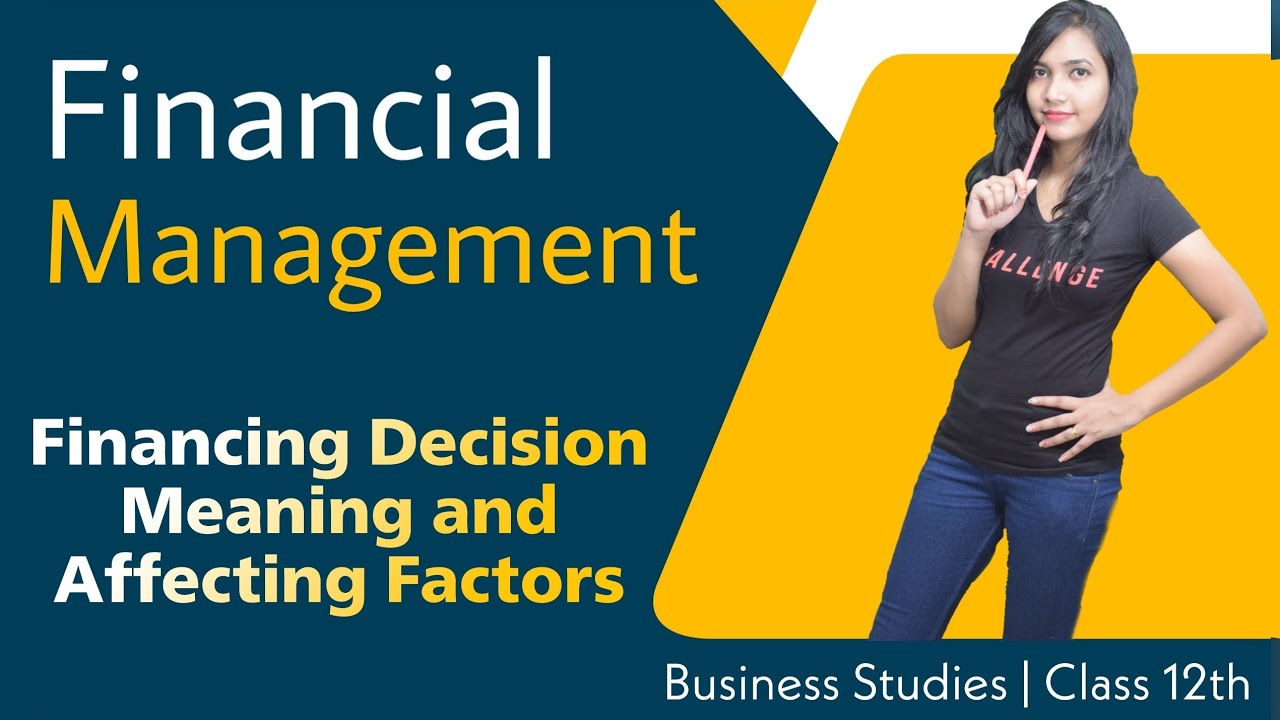Financing Decision Meaning and Affecting Factors, Financial Management ...