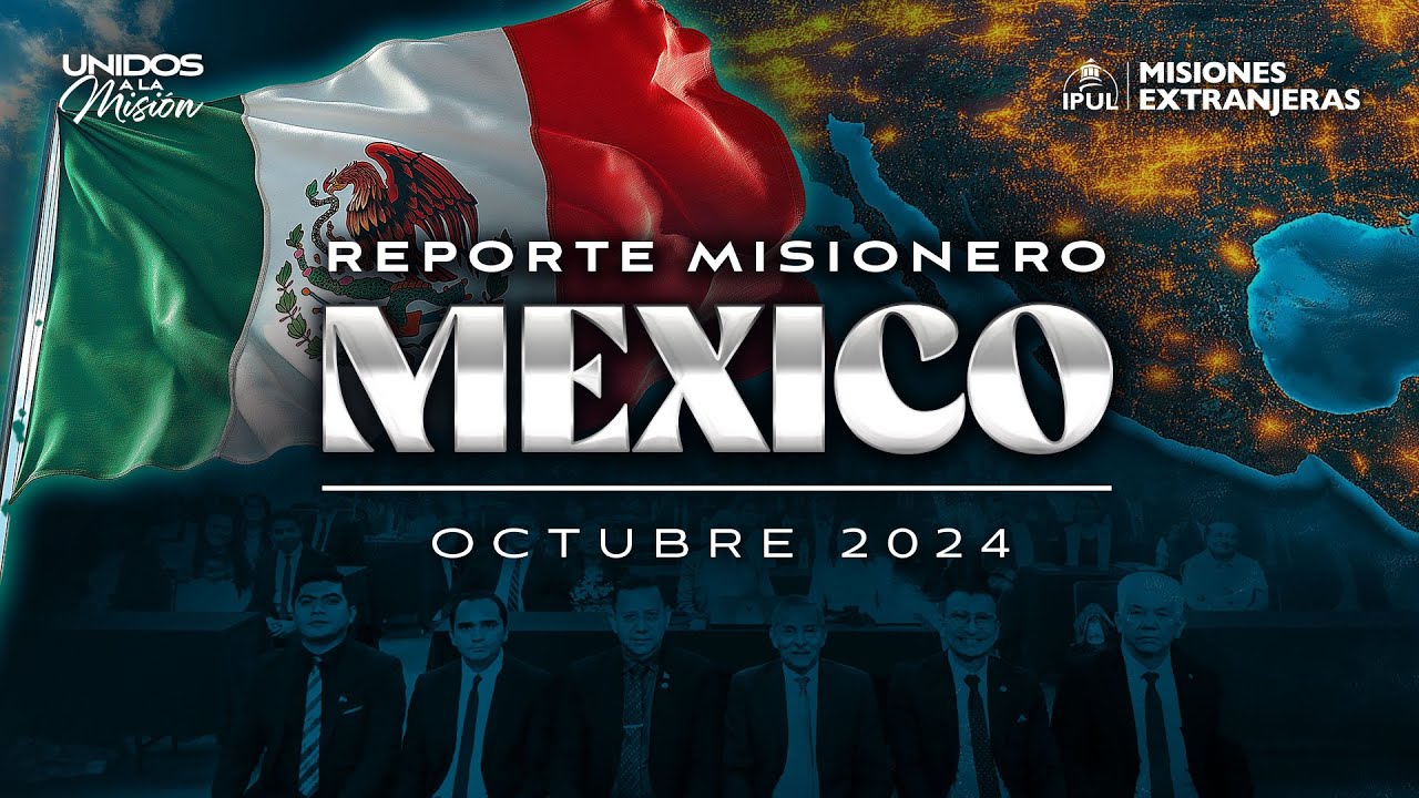 Mexico Reporte Misionero | IPUL Misiones Extranjeras - YouTube