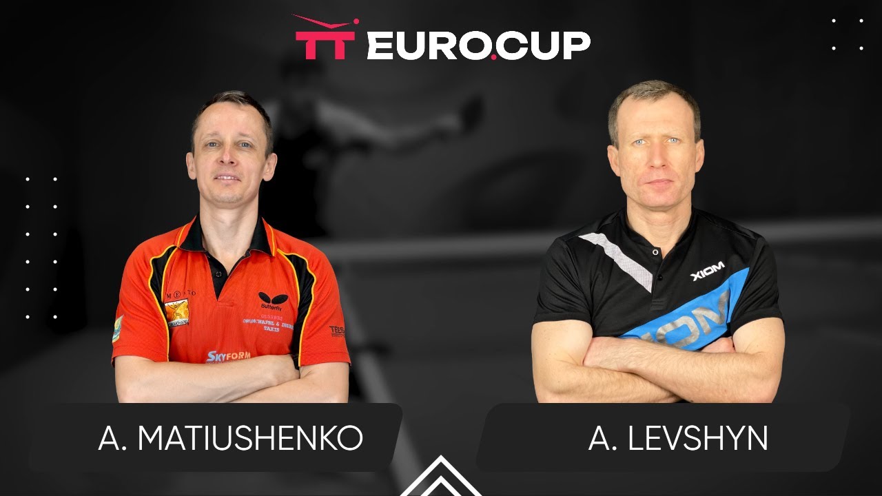 08:50 Andrii Matiushenko - Anatolii Levshyn 10.02.2025 TT Euro.Cup ...