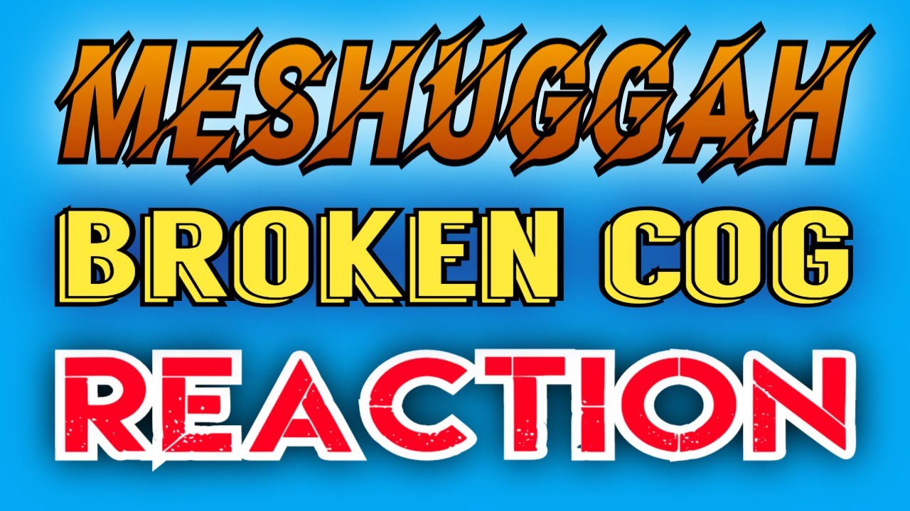Meshuggah - Broken Cog REACTION - YouTube