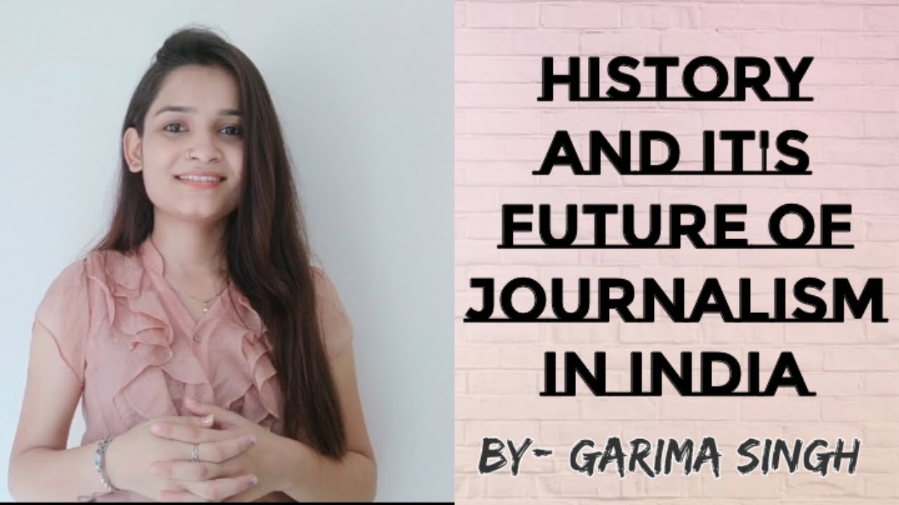 HISTORY AND IT S FUTURE OF JOURNALISM IN INDIA BY GARIMA SINGH YouTube history-and-it-s-future-of-journalism-in-india-by-garima-singh-youtube