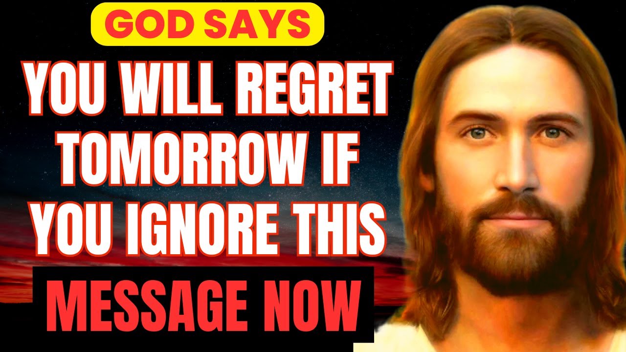 God Says: You Will Regret Tomorrow If You Ignore This Message Now | God ...