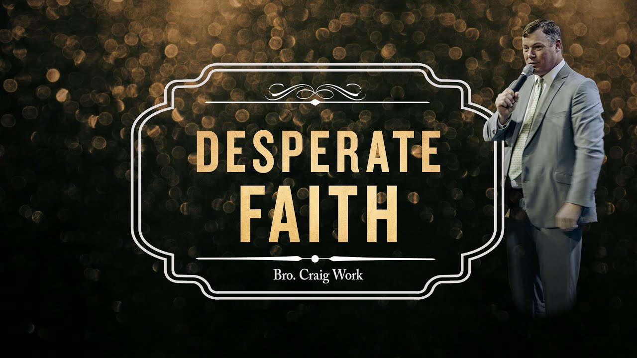 "Desperate Faith" - Bro. Craig Work [May 1, 2024] - YouTube