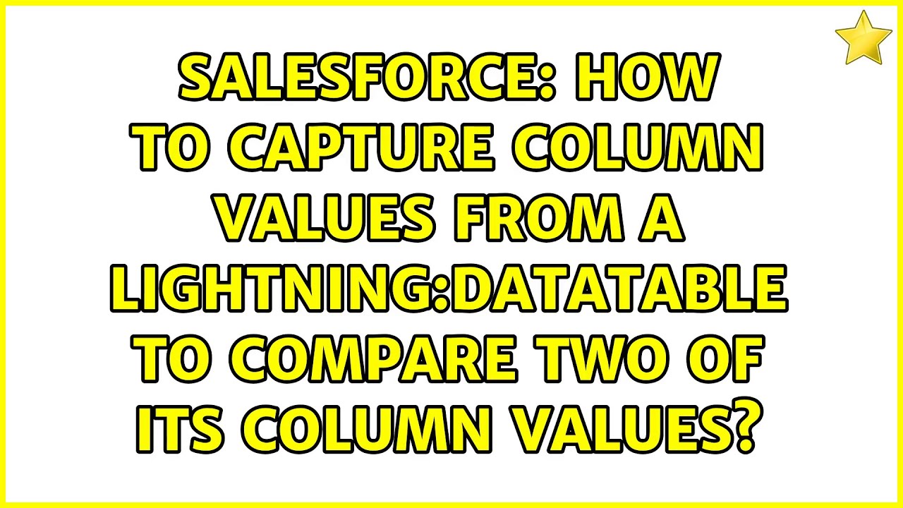 How To Capture Column Values From A Lightningdatatable To Compare Two 6152