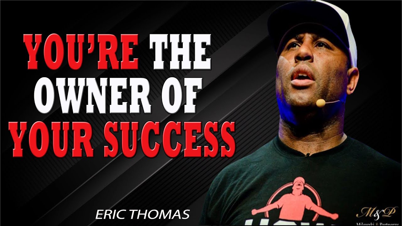 YOU ARE THE OWNER OF YOUR SUCCESS The Most Powerful Speech of Eric ...