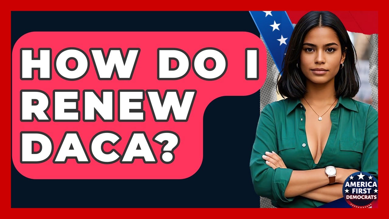 How Do I Renew DACA? - America First Democrats - YouTube