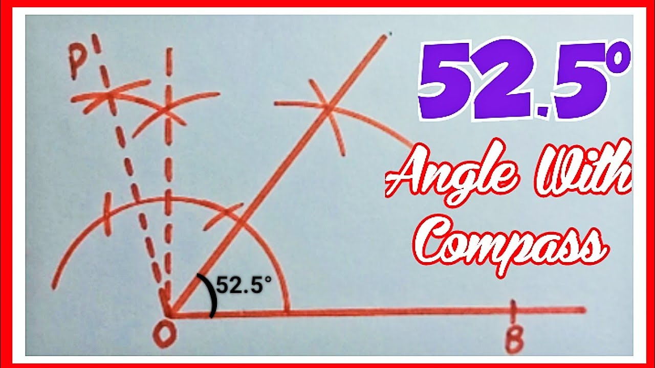 How to Construct 52.5 Degree Angle With Compass | #52.5degreeangle ...