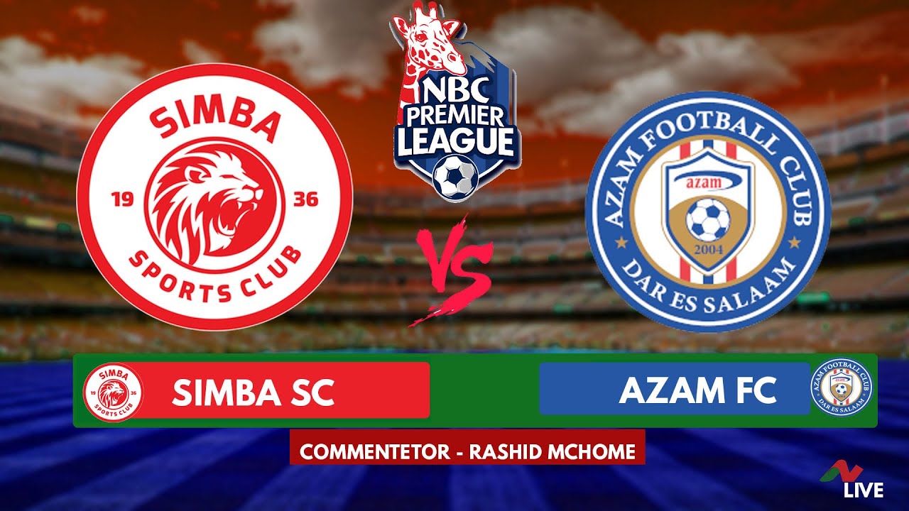 🔴LIVE: SIMBA SC V AZAM FC / MZIZIMA DERBY/ MKAPA STADIUM - YouTube