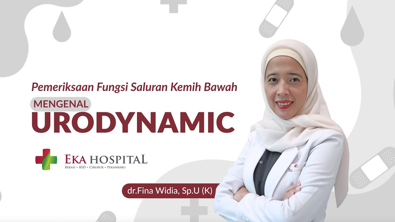 URODYNAMIC | Pemeriksaan Fungsi Saluran Kemih Bagian Bawah | dr.Fina Widia, Sp.U (K) | Eka ...