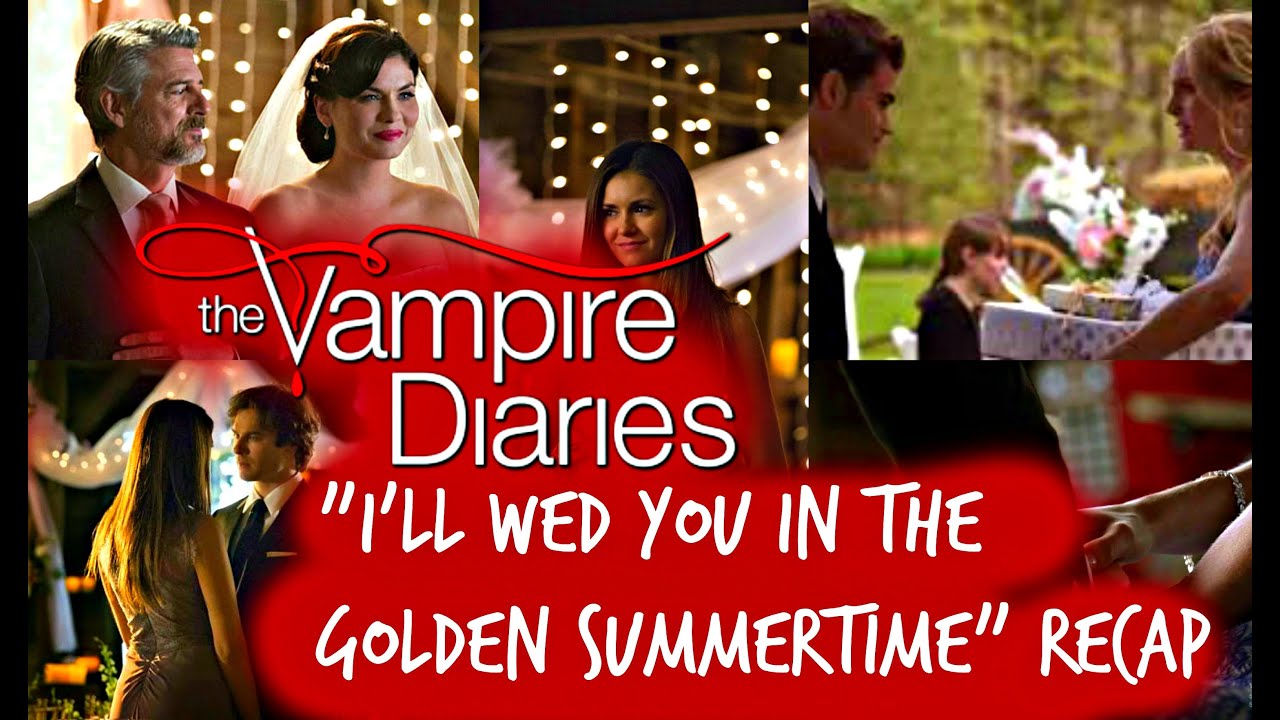 Vampire Diaries: 6x21 "I’ll Wed You in the Golden Summertime" Recap ...
