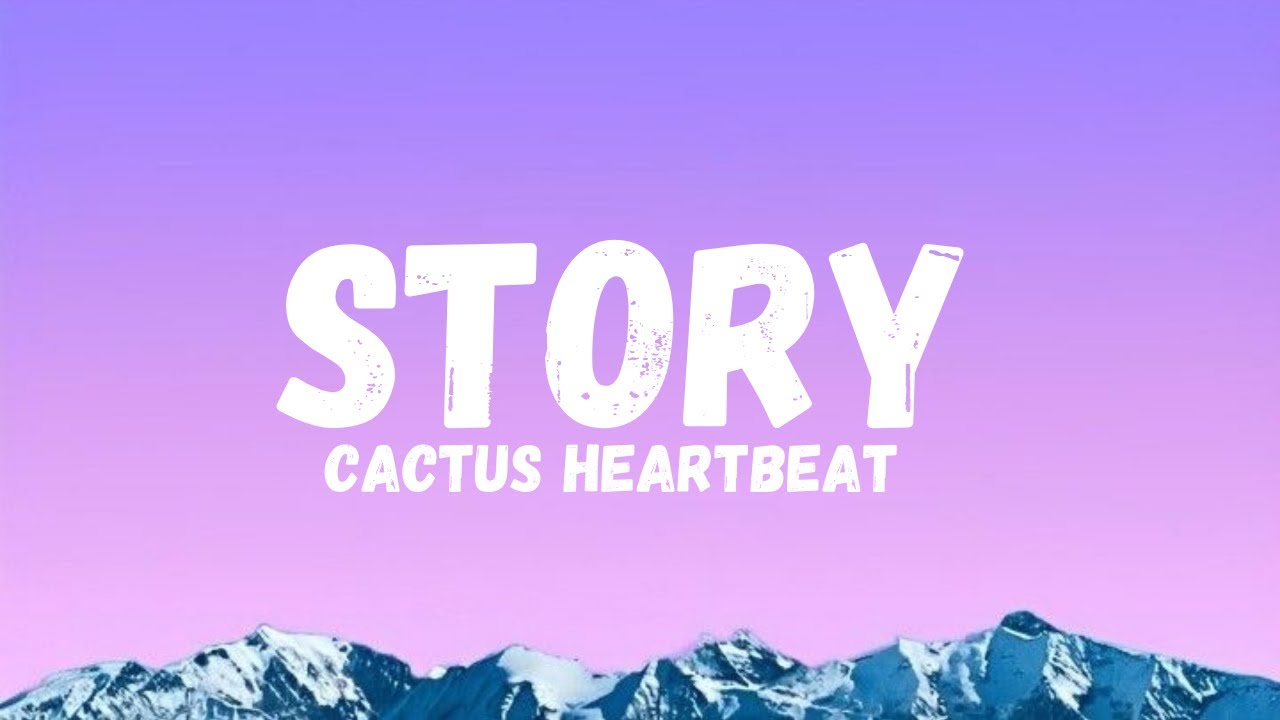 Cactus Heartbeat - Story (Lyrics) - YouTube