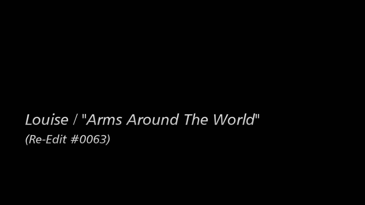 [Re-Edit] Louise / "Arms Around The World" - YouTube