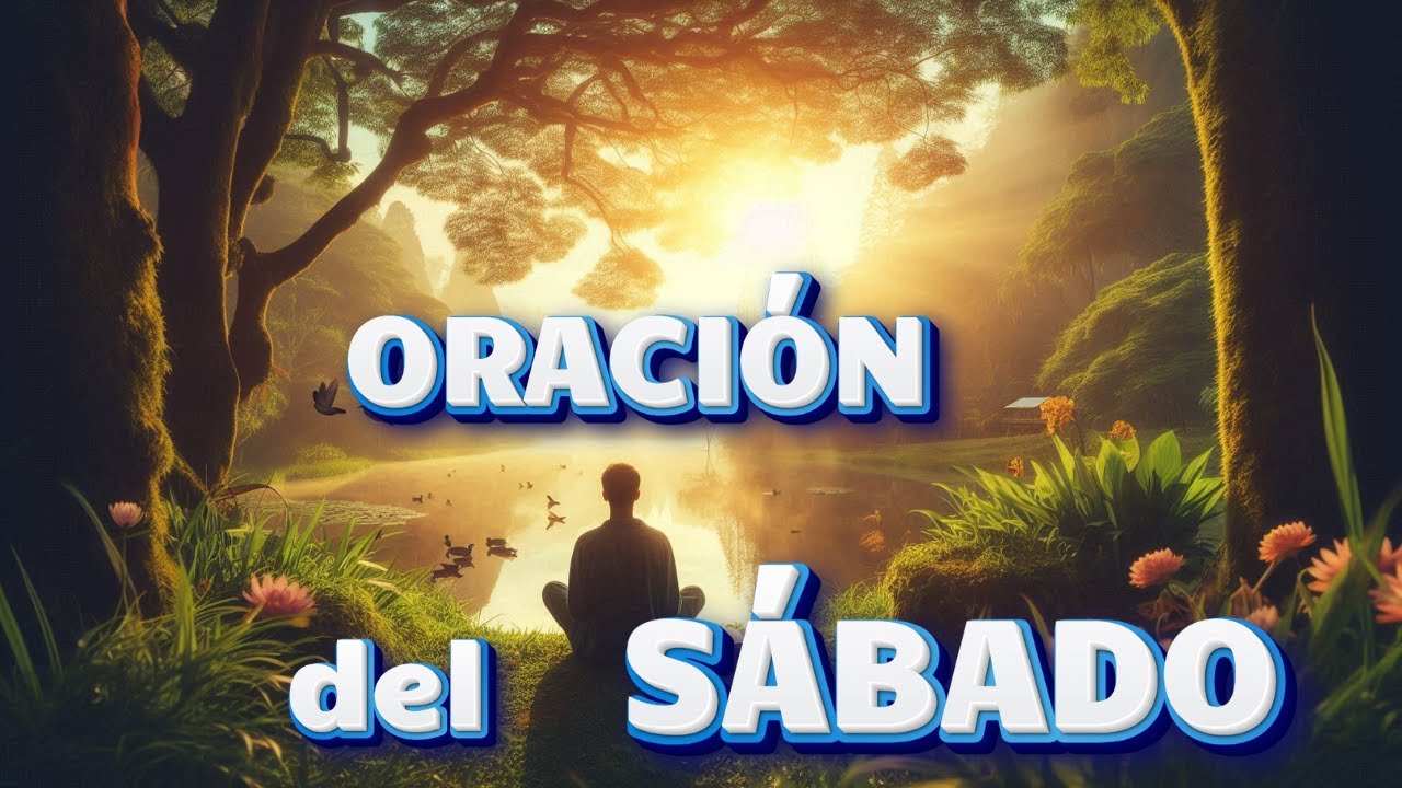 ORACIÓN DEL SÁBADO DIA DE REFLEXION Y DESCANSO - YouTube