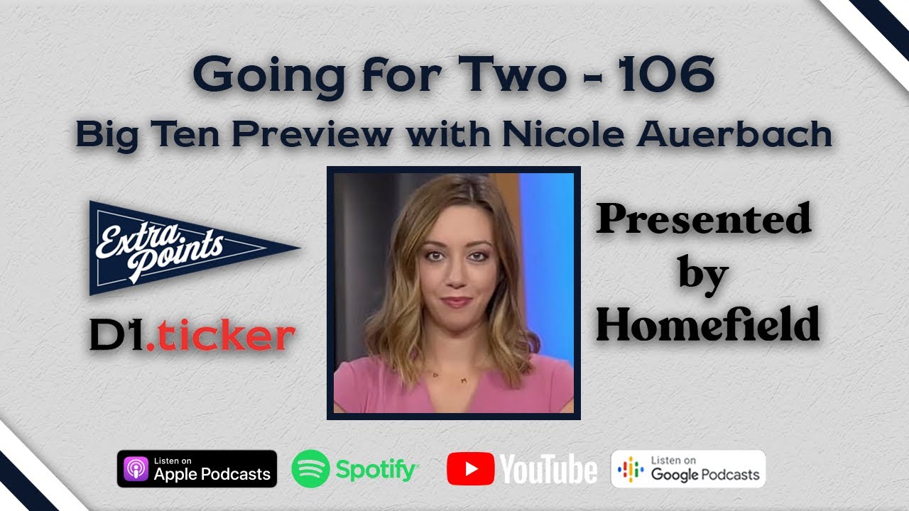 Going for Two -- 106 -- Big Ten Preview with The Athletic's Nicole ...