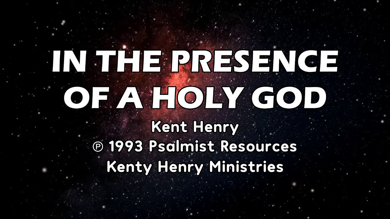 In the Presence of a Holy God - Kent Henry - YouTube