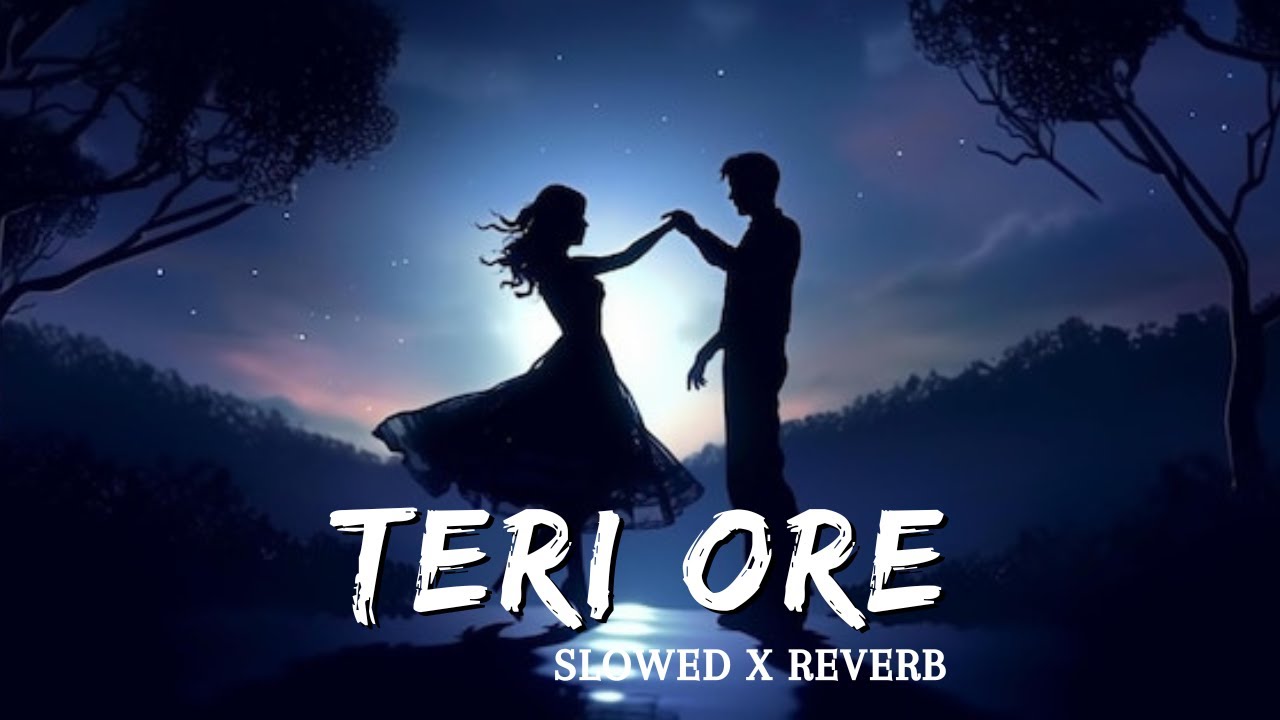 Teri Ore lofi songs | Slowed and Reverb | romantic lofi songs | teri ...