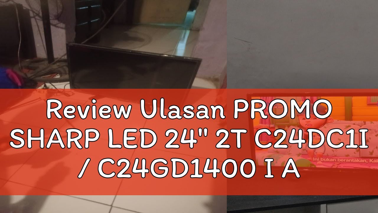 Review Ulasan PROMO SHARP LED 24" 2T C24DC1I / C24GD1400 I AQUOS ...