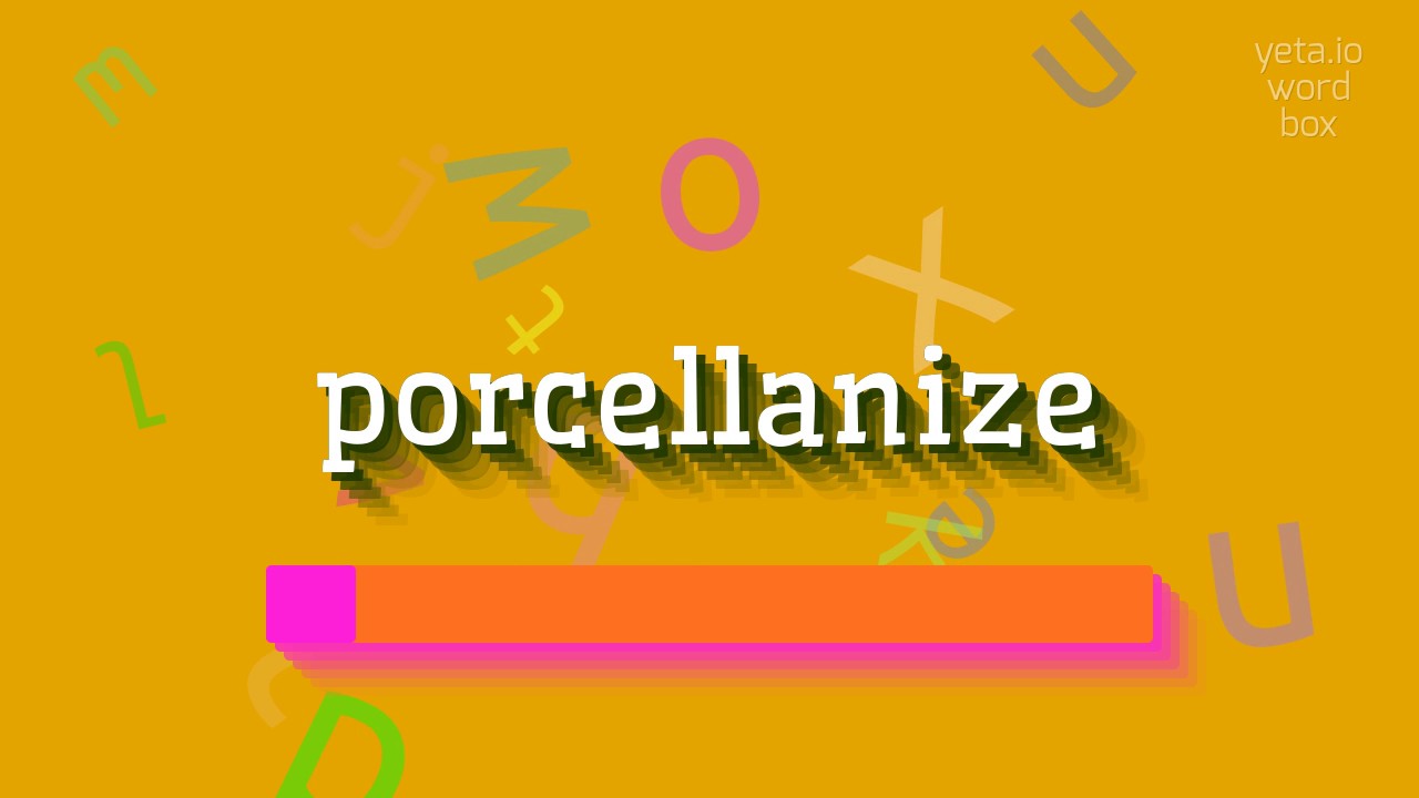 How to say "porcellanize"! (High Quality Voices) - YouTube