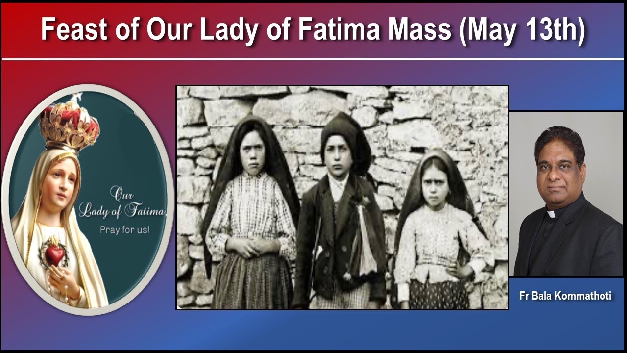 Feast of Our Lady of Fatima - Mass With Father Bala Kommathoti 05/13 ...